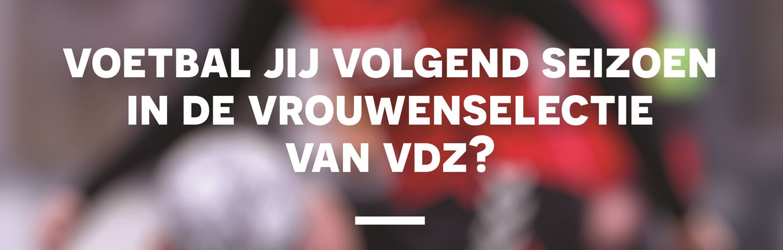 Voetbal jij volgend seizoen in de vrouwenselectie van VDZ? - VDZ